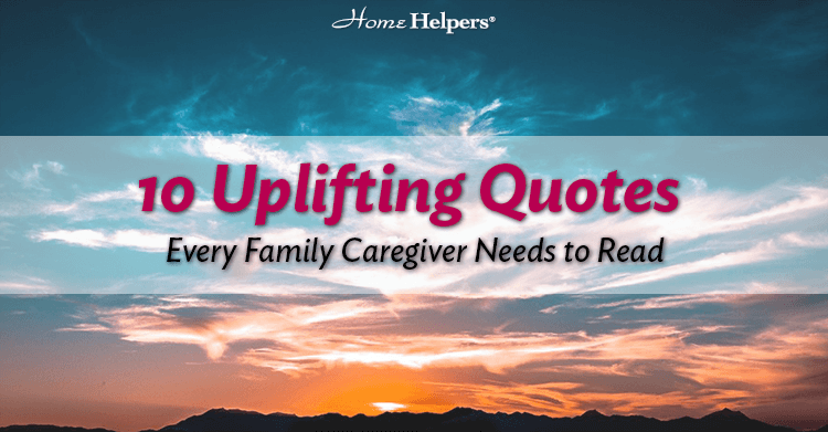 10 Uplifting Quotes Every Family Caregiver Needs to Read - Caring Hearts
